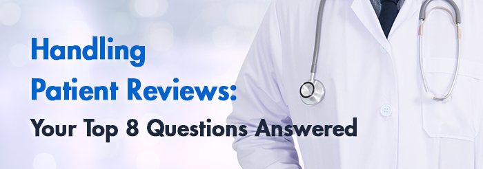 Handling Patient Reviews: Your Top 8 Questions Answered