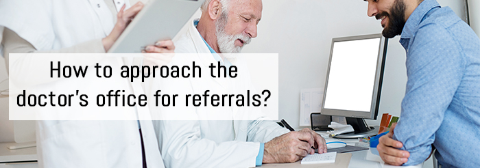 How to approach the doctor’s office for referrals?